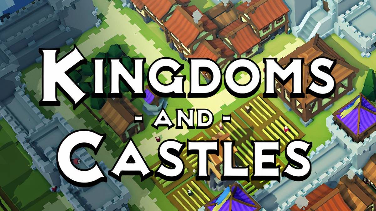 Kingdoms and Castles News, Trailer, Guides, and More