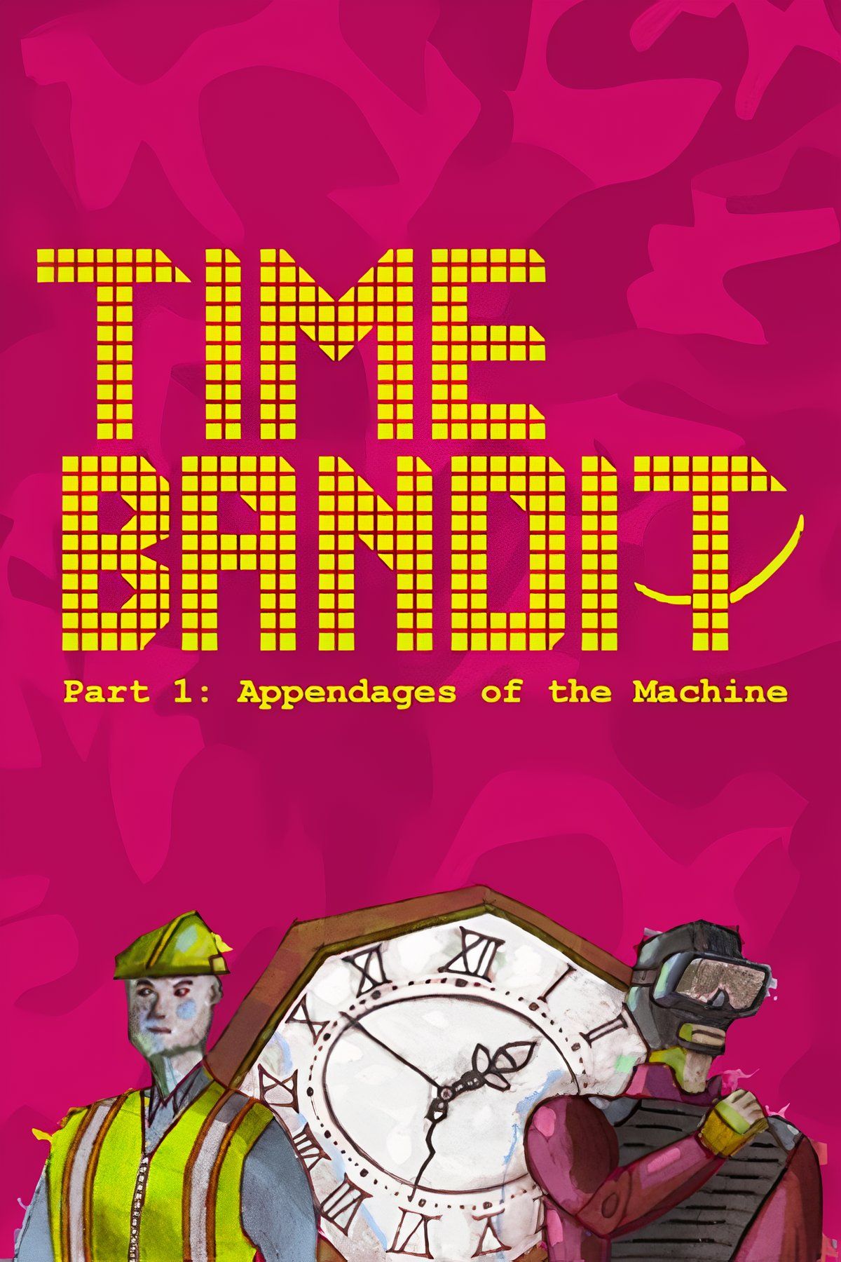 Time Bandit – Part 1: Appendages of the Machine News, Trailer, Guides ...