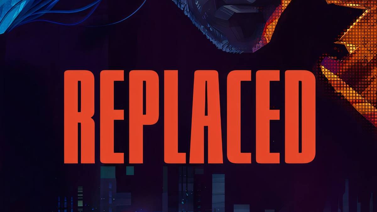 Replaced News, Trailer, Guides, and More