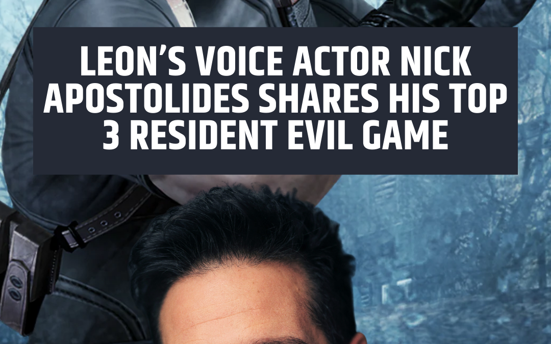 Leon’s VA Nick Apostolides Breaks Down His Top 3 Resident Evil Games