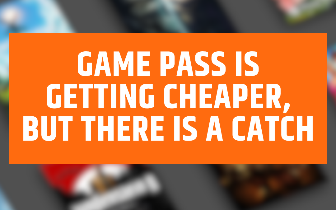 Game Pass is getting cheaper, but there is a catch