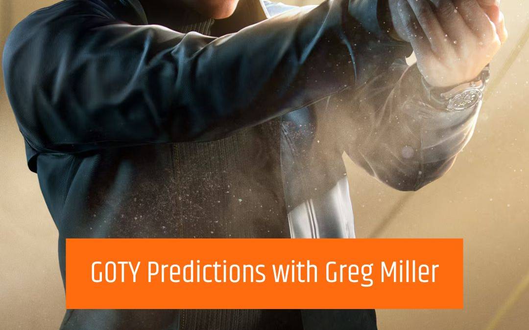 GOTY Predictions with Greg Miller