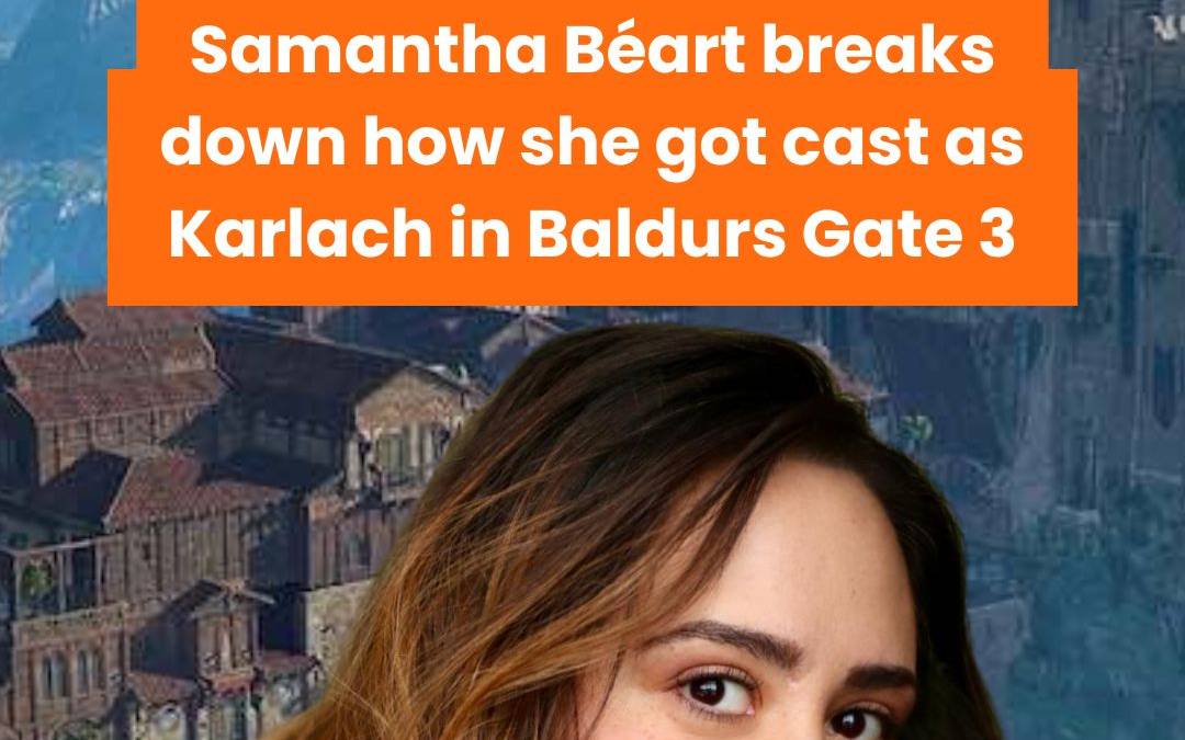 Samantha Béart breaks down how she got cast as Karlach in Baldurs Gate 3